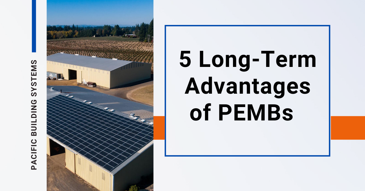 Five Long Term Advantages of Pre-Engineered Buildings